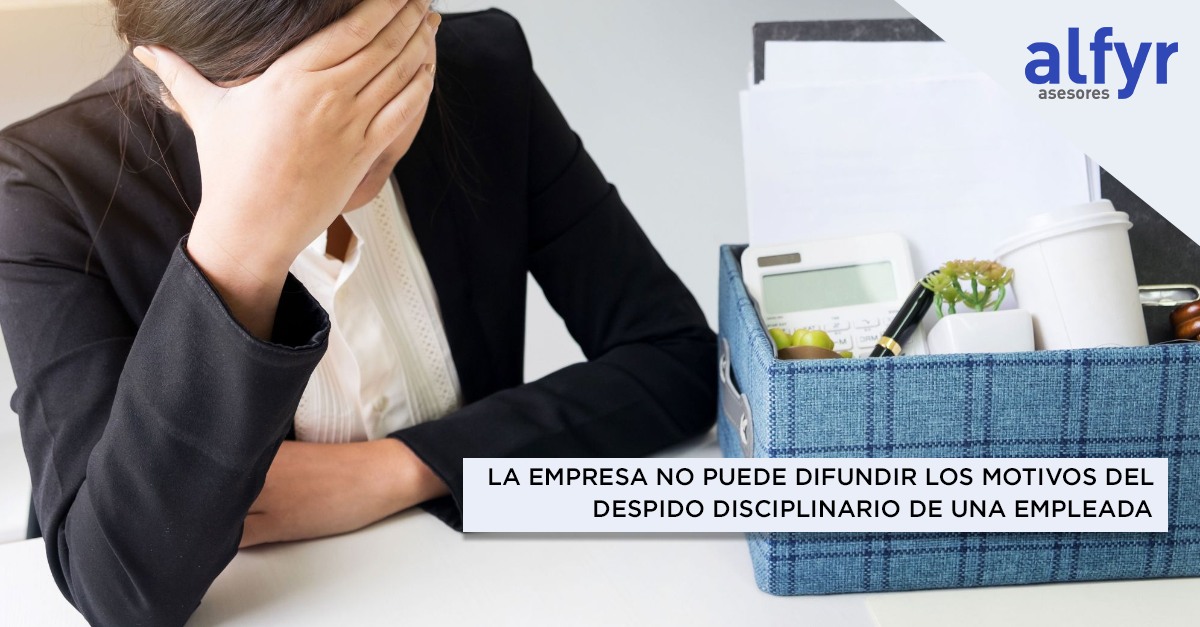 La Empresa No Puede Difundir Los Motivos Del Despido Disciplinario De
